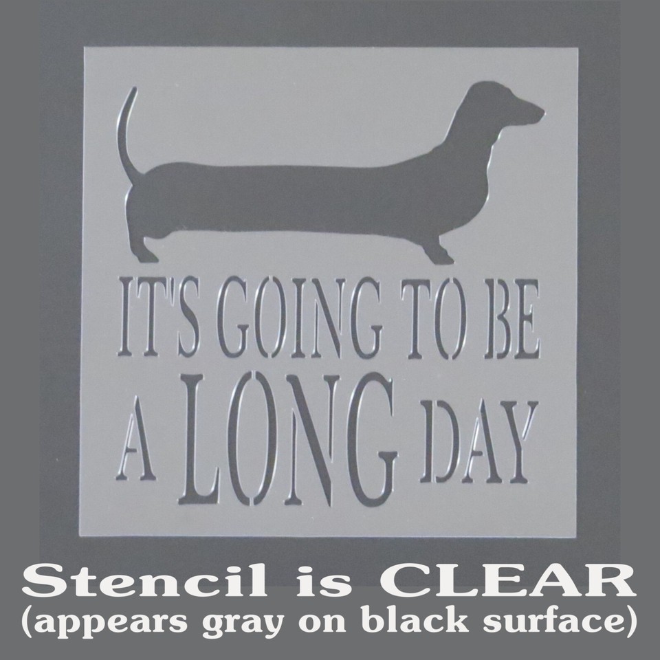 8 X 8 Dachshund/Weiner Dog Sign/Quote STENCIL "It's going to be a LONG ...