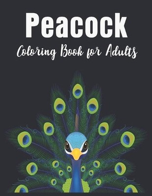 Peacock Coloring Book for Adults: Adults Beautiful Peacocks Coloring ...