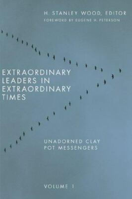 Extraordinary Leaders in Extraordinary Times, Volume 1 : Unadorned Clay ...