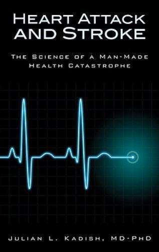 Heart Attack and Stroke; the Science of a Man-Made Health Catastrophe ...