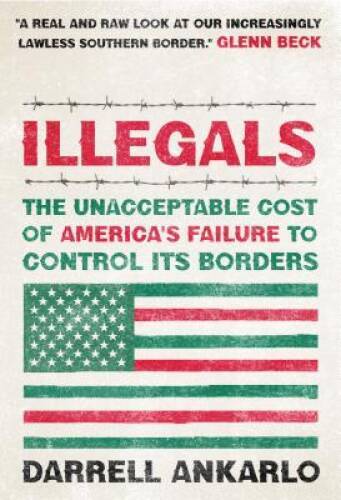 Illegals: The Unacceptable Cost of Americas Failure to Contro ...