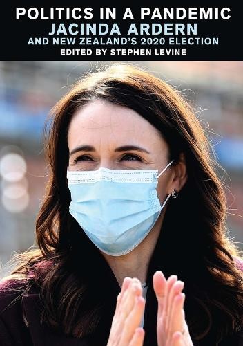 Stephen Levine Politics in a Pandemic: Jacinda Ardern and New Zealan ...
