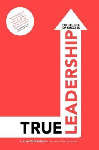 True Leadership : The Source of Success by Lisa Rubinstein (2011, Trade ...