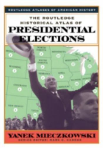 The Routledge Historical Atlas of Presidential Elections by Mieczkowski ...