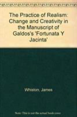 Practice of Realism : Change and Creativity in the Manuscript of Galdos ...