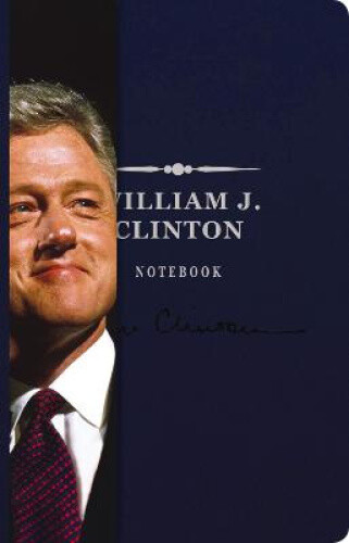 The William J. Clinton Signature Notebook: An Inspiring Notebook for ...