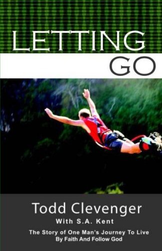 LETTING GO: THE STORY OF ONE'S MAN'S JOURNEY TO LIVE BY By Todd ...