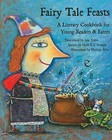 Fairy Tale Feasts: A Literary Cookbook for Young Readers and Eaters ...