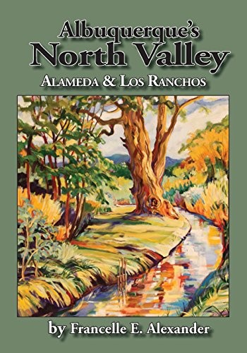ALBUQUERQUE'S NORTH VALLEY: ALAMEDA & LOS RANCHOS By Francelle E ...