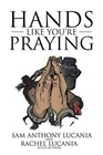 Hands Like Youre Praying - Paperback By Lucania, Sam Anthony - VERY ...