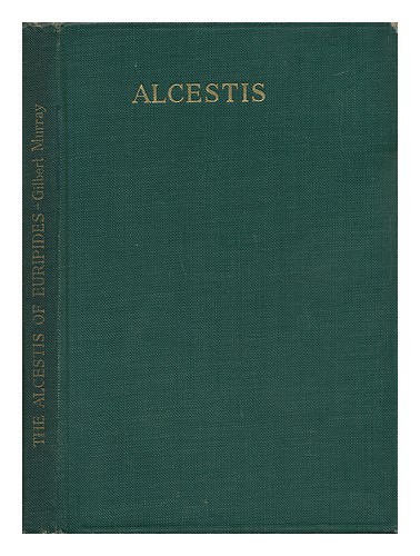 Euripides The Alcestis of Euripides; Tr. Into English Rhyming Verse ...