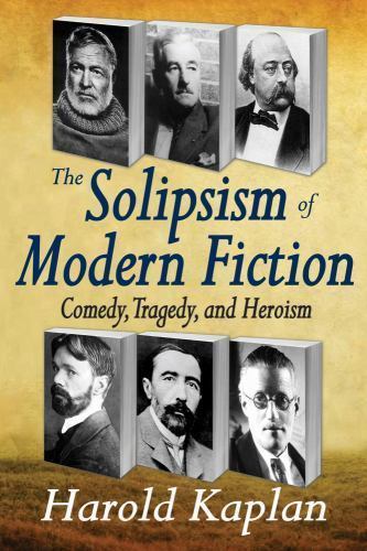 Solipsism of Modern Fiction : Comedy, Tragedy, and Heroism by Harold ...