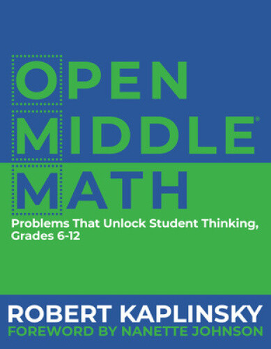 Open Middle Math: Problems That Unlock Student Thinking, Grades 6-12 ...