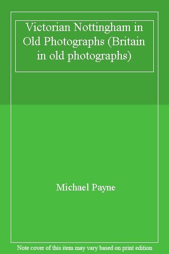 Victorian Nottingham in Old Photographs (Britain in old photogra | eBay