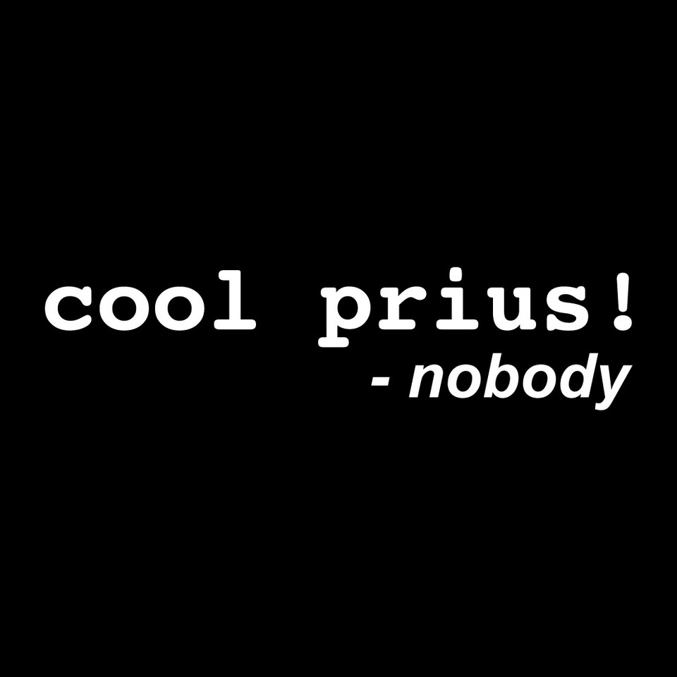Funny "Cool Prius Said Nobody" Car Vinyl Die Cut Self Adhesive Decal ...