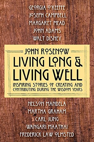 LIVING LONG & LIVING WELL: INSPIRING STORIES OF CREATING By John ...