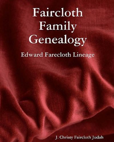Faircloth Family Genealogy : Edward Farecloth Lineage by J. Christy ...