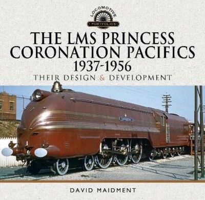 David Maidment The LMS Princess Coronation Pacifics, 1937-1956 ...