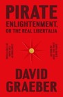 Pirate Enlightenment, or the Real Libertalia, Graeber, David ...