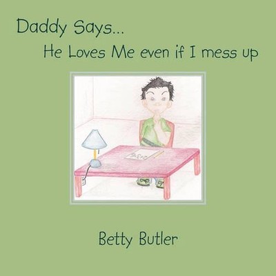 Daddy Says. He Loves Me Even If I Mess Up by Betty Butler (English ...