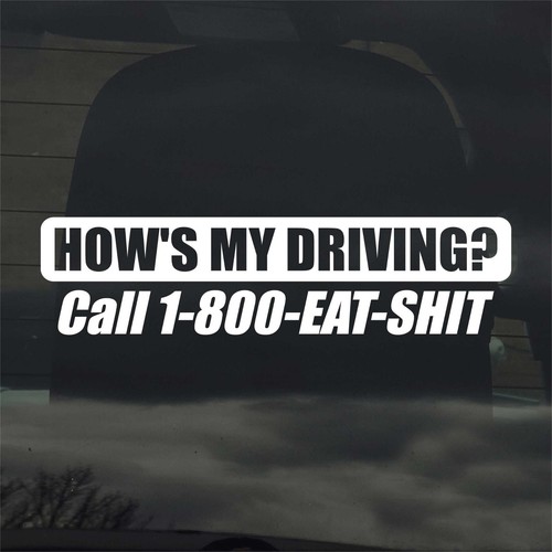 How's My Driving? Call 1-800-Eat-Shit Vinyl Sticker Decal Car Truck ...