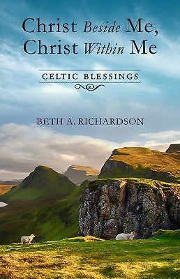 Christ Beside Me, Christ Within Me: Celtic Blessings by Richardson ...