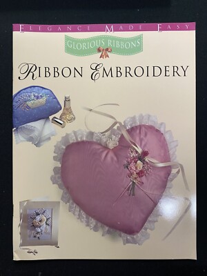 Elegance Made Easy Glorious Ribbons Ribbon Embroidery Book | eBay