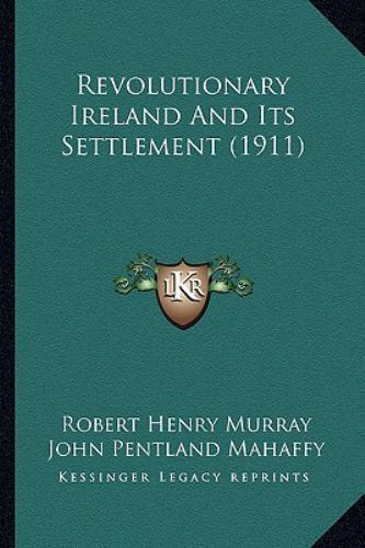 Revolutionary Ireland and Its Settlement by Robert Henry Murray (2010 ...