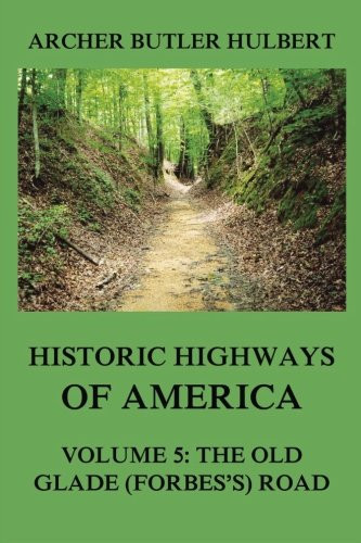 HISTORIC HIGHWAYS OF AMERICA: VOLUME 5: THE OLD GLADE By Archer Butler ...