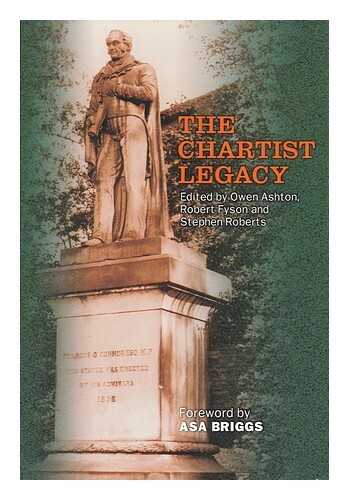 ASHTON, OWEN R. ROBERT FYSON. STEPHEN ROBERTS (EDS The Chartist Legacy ...