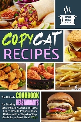 Copycat Recipes Ultimate Cookbook for Making Restaurants' Mo by William ...