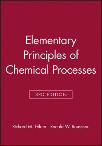 Elementary Principles of Chemical Processes by Ronald W. Rousseau and ...