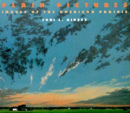 Plain Pictures : Images of the American Prairie by Joni L. Kinsey (1996 ...