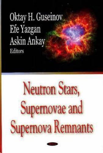 Neutron Stars, Supernovae and Supernova Remnants by Oktay H. Gusienov ...