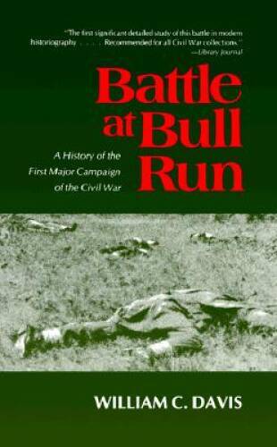Battle at Bull Run: A History of the First Major Campaign of t - VERY ...