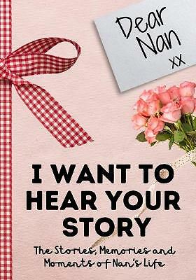 Dear Nan. I Want To Hear Your Story: A Guided Memory Journal to Share ...