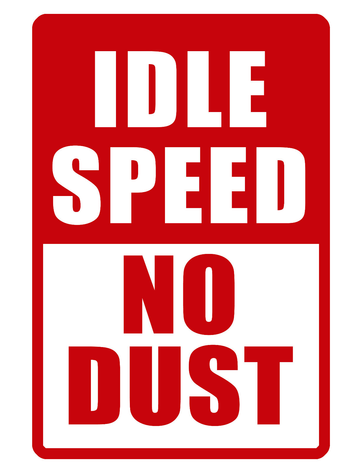 NO DUST IDLE SPEED Sign DURABLE ALUMINUM NEVER RUST HI QUALITY SIGN NW ...