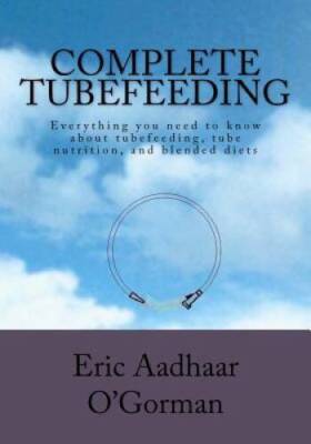 Complete Tubefeeding: Everything you need to know about tubefeeding ...