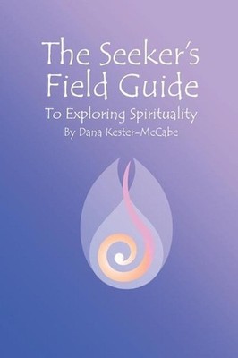 The Seeker's Field Guide To Exploring Spirituality by Dana Kester ...