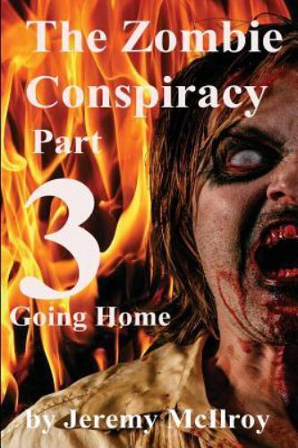 Zombie Conspiracy Part 3 : Going Home by Jeremy Mcilroy (2016, Trade ...