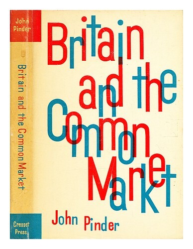 PINDER, JOHN Britain and the Common Market / John Pinder 1961 First ...