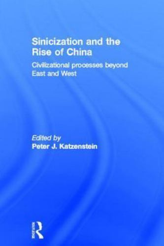 Sinicization and the Rise of China : Civilizational Processes Beyond East and West by Peter J ...