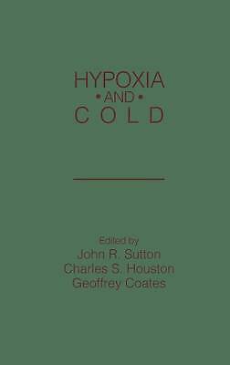 Hypoxia and Cold by Charles S. Houston, Geoffrey Coates, John R. Sutton ...