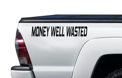 Money Well Wasted Decal - Truck bed Vinyl Sticker Fits Ford Toyota PS25 ...