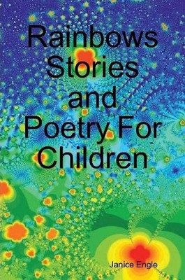 Rainbows Stories and Poetry For Children by Janice Engle (English ...