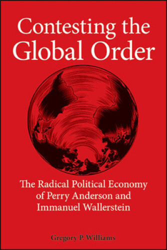Contesting the Global Order: The Radical Political Economy of Perry ...