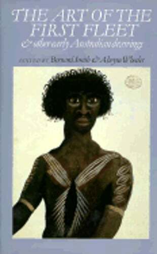 The Art of First Fleet and Other Early Australian Drawings by Bernard ...