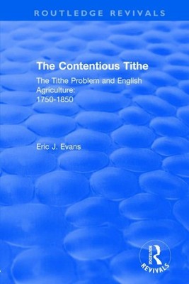 Contentious Tithe, 1976 : The Tithe Problem and English Agriculture, 1750-185... 9781138554917 ...