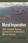 Moral Imperative: 1972, Combat Rescue, and - Paperback, by Whitcomb ...
