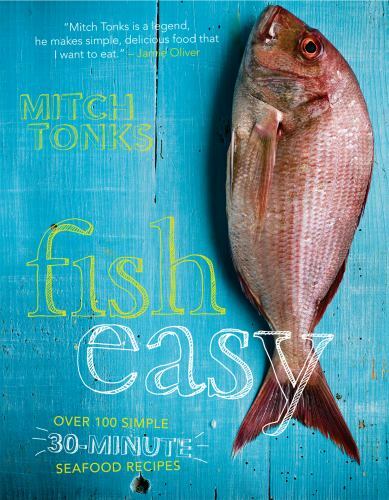 Tonks, Mitchell : Fish Easy: Over 100 Simple 30-Minute Sea ...
